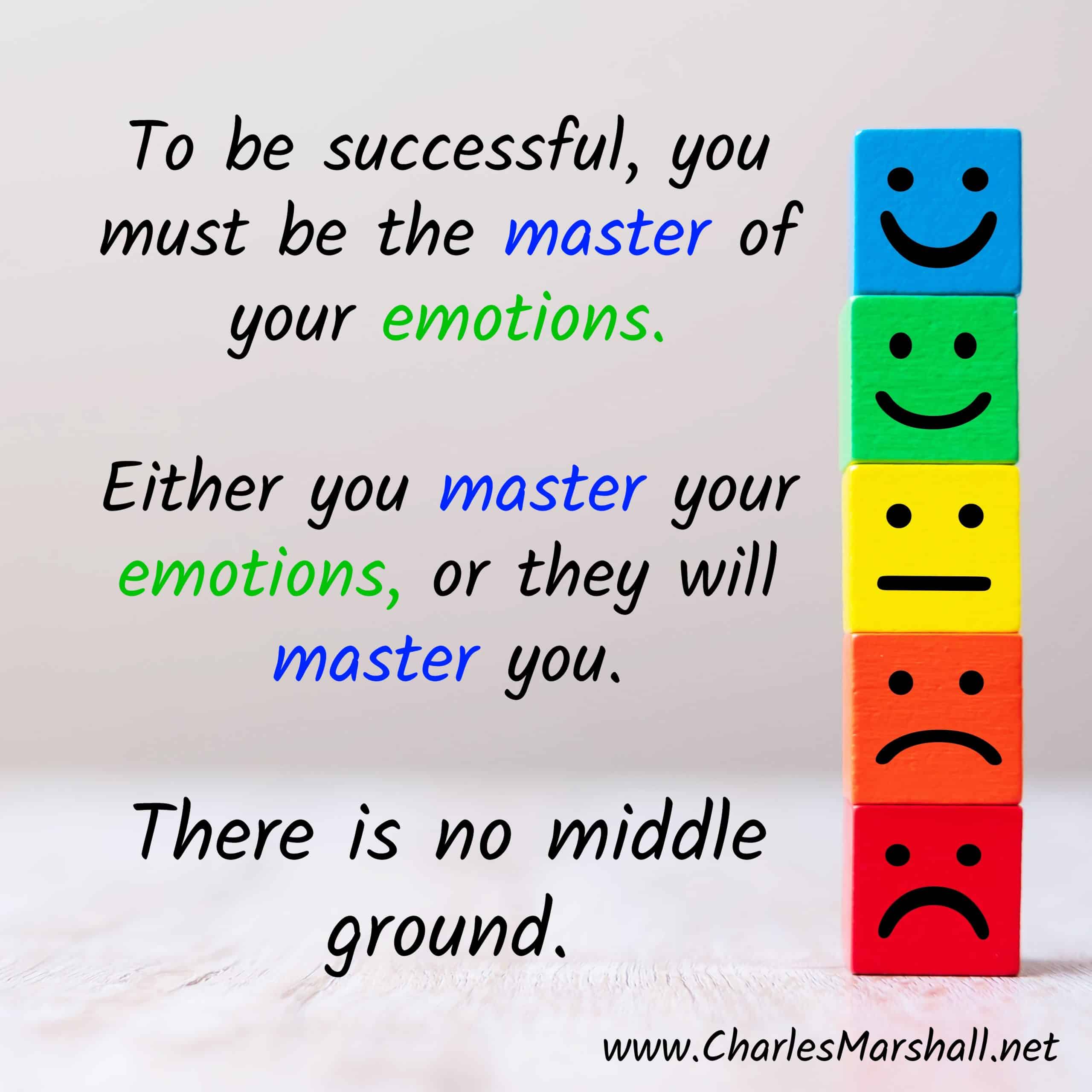 You must be the master of your emotions - Charles Marshall